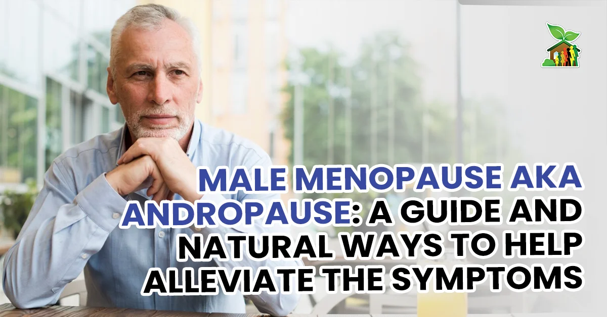 Male Menopause aka Andropause: A Guide and Natural Ways to Help ...