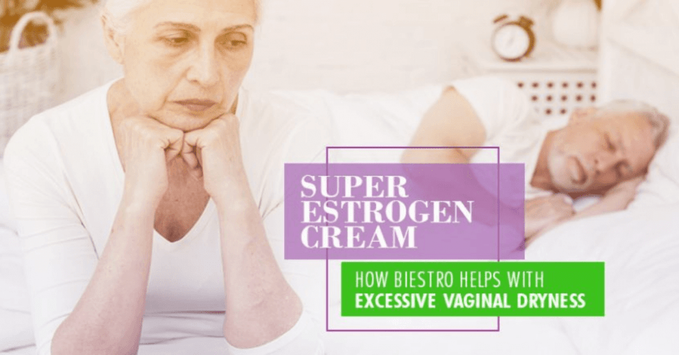 Super Estrogen Cream: How BiEstro Helps With Excessive Vaginal Dryness ...