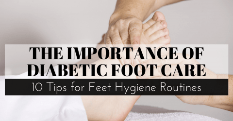 The Importance of Diabetic Foot Care: 10 Tips for Feet Hygiene Routines